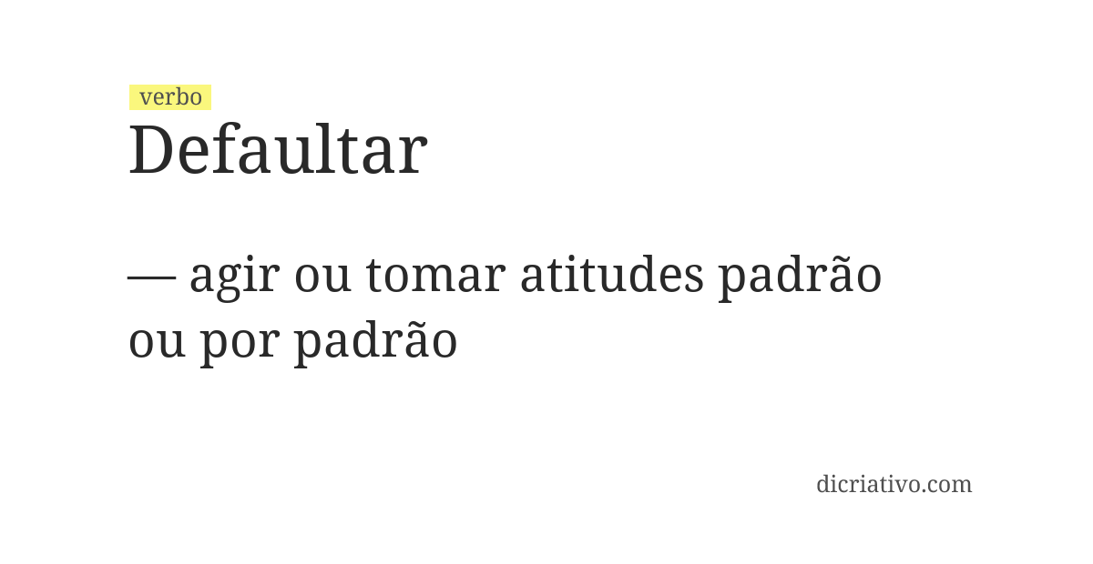 Significado de Defaultar - Dicriativo
